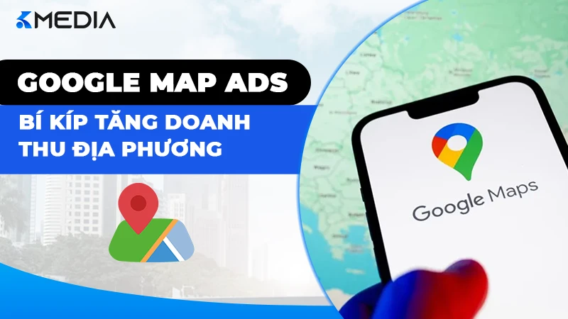 Cách Chạy Quảng Cáo Google Map Hiệu Quả, Tiết Kiệm Chi Phí